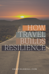 How Travel Builds Resilience – Arrivals Hall